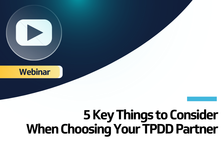Webinar: 5 Key Things to Consider When Choosing Your TPDD Partner ...