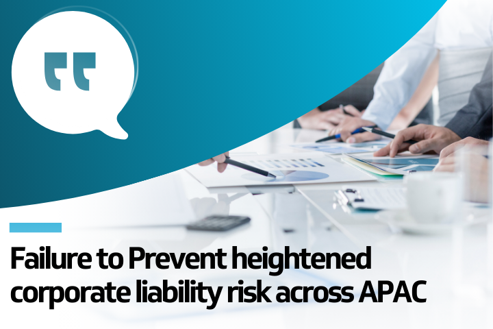 Failure to Prevent heightened corporate liability risk across APAC ...