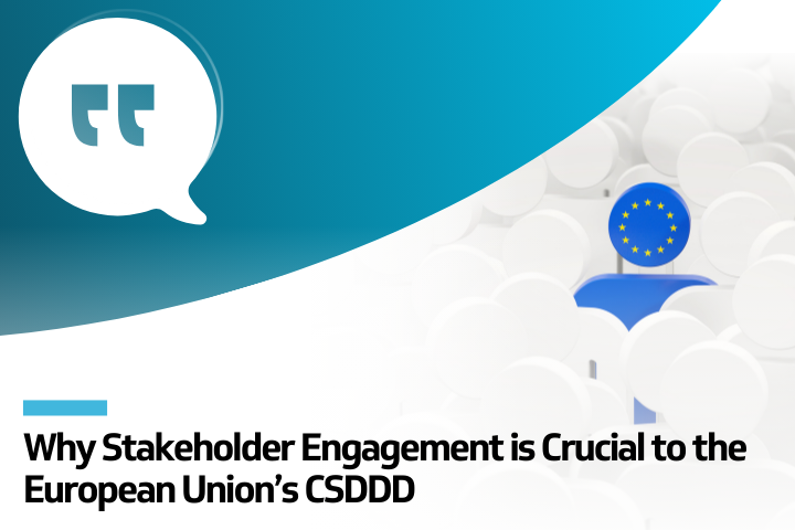Why Stakeholder Engagement is Crucial to the European Union’s CSDDD ...