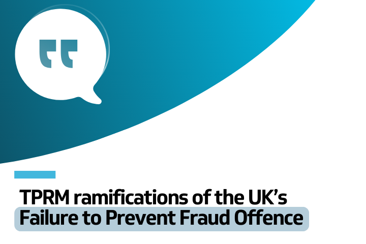 TPRM ramifications of the UK’s Failure to Prevent Fraud Offence ...