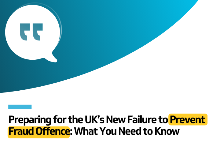 Preparing for the UK’s New Failure to Prevent Fraud Offence: What You Need to Know - Ethixbase360